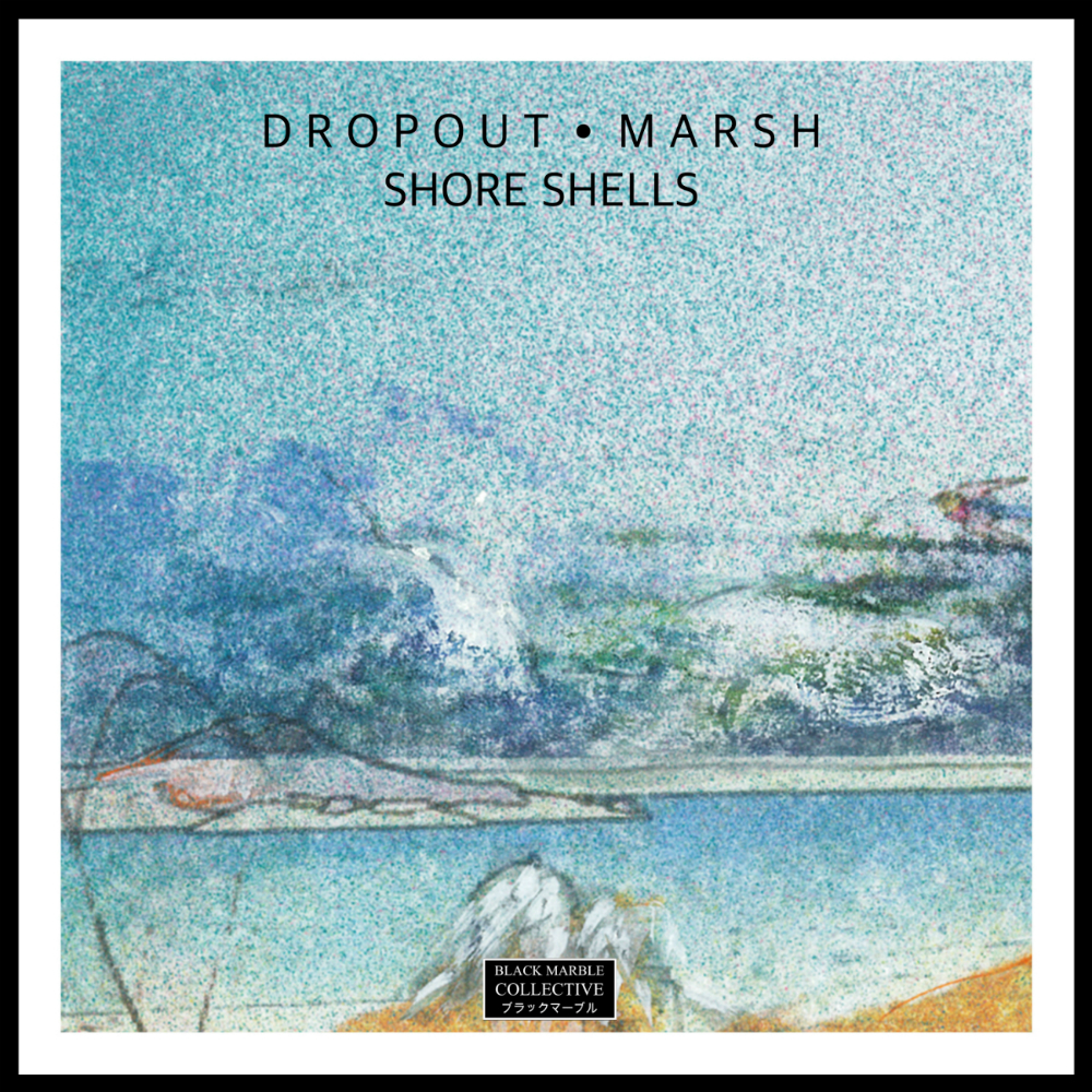 Dropout Marsh – Shore Shells – Black Marble Collective